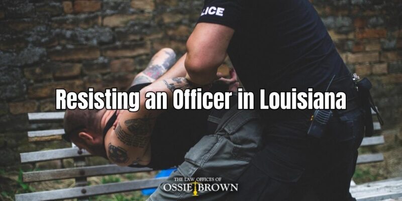 Resisting an Officer in Louisiana | Obstructing an Officer in LA